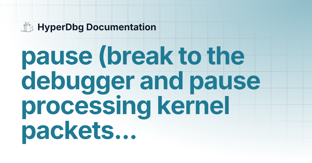pause (break to the debugger and pause processing kernel packets) | HyperDbg Documentation