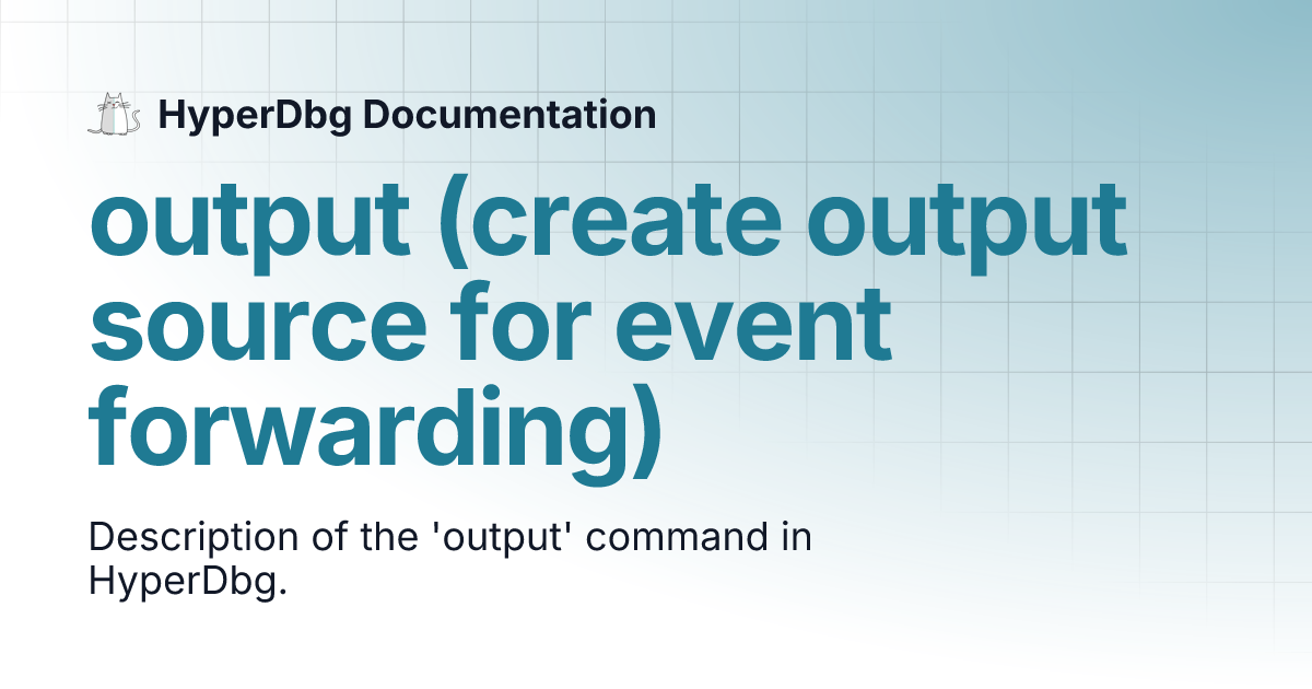 output (create output source for event forwarding) | HyperDbg Documentation