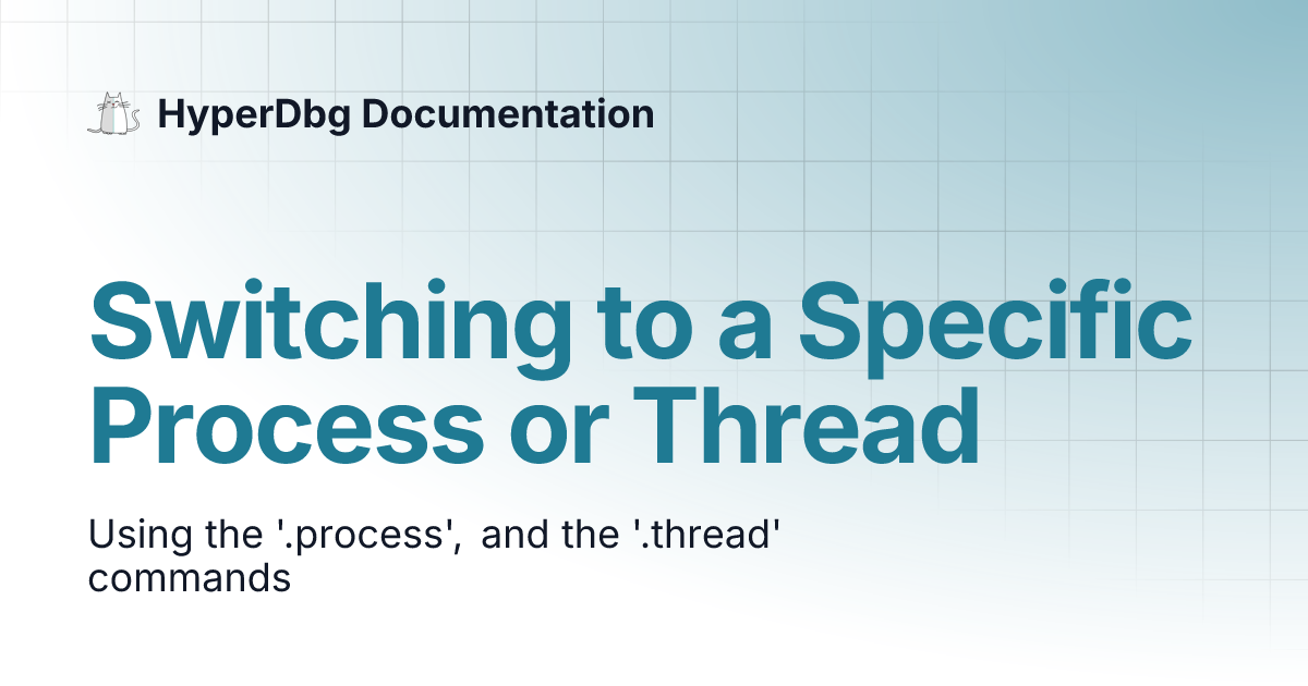 Switching to a Specific Process or Thread | HyperDbg Documentation