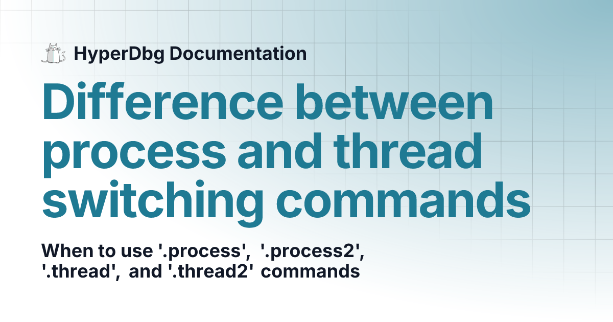 Difference between process and thread switching commands | HyperDbg Documentation